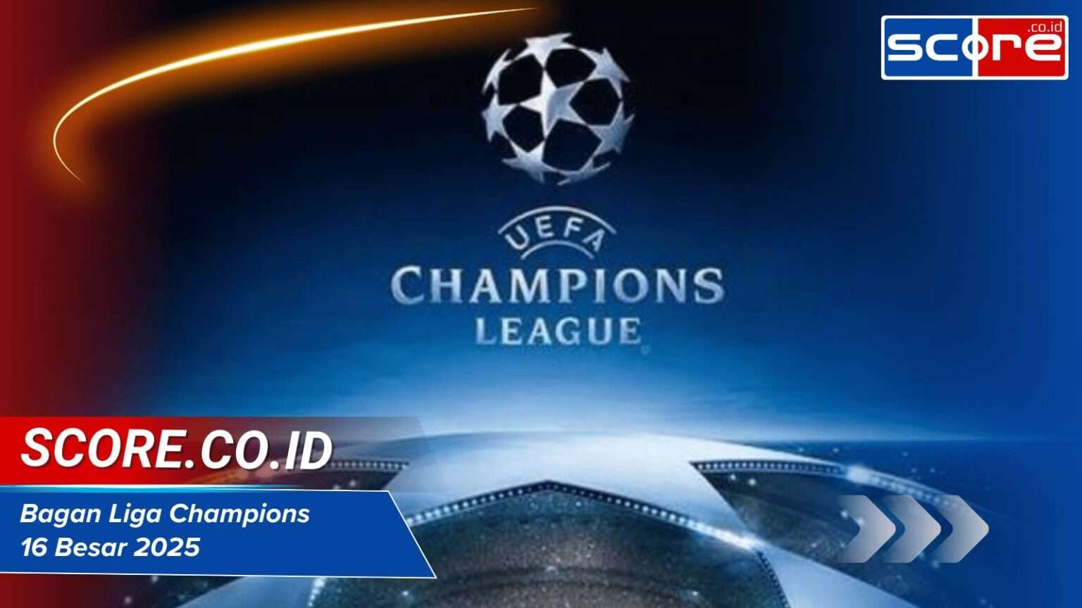 Bagan UCL 16 Besar 2025: Jadwal Pertandingan, Tim Yang Lolos, Dan Prediksi - Score.co.id