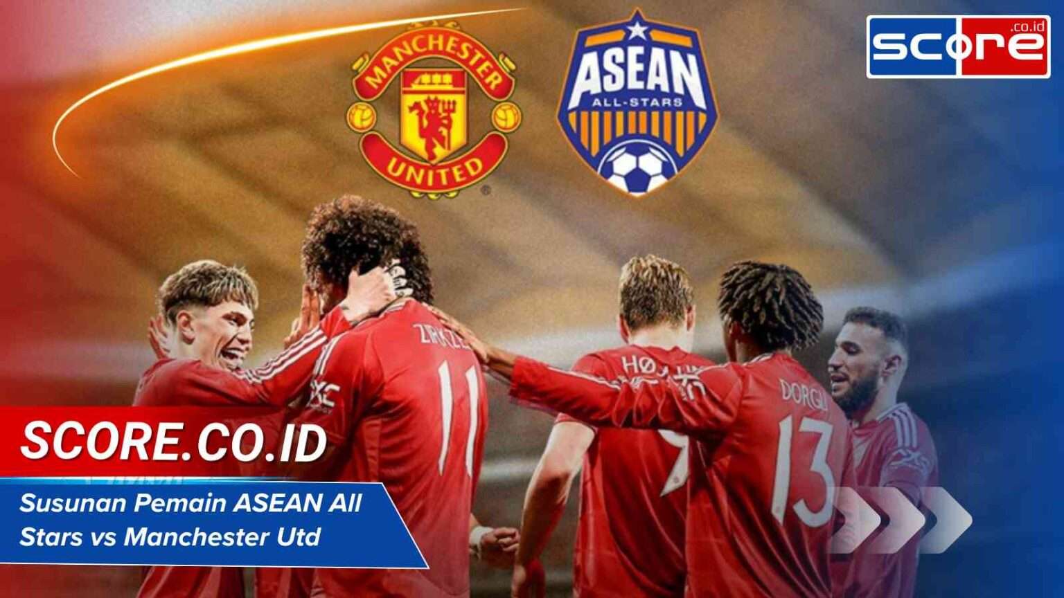 Susunan Pemain ASEAN All Stars Vs Manchester United FC 2025 - Score.co.id