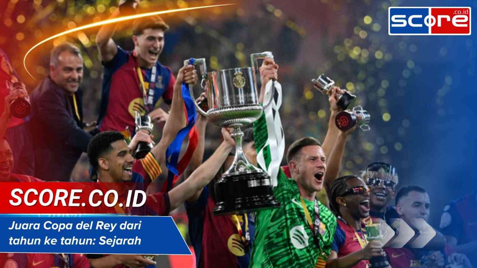 Juara Copa Del Rey Dari Tahun Ke Tahun: Sejarah Dan Pemenang - Score.co.id