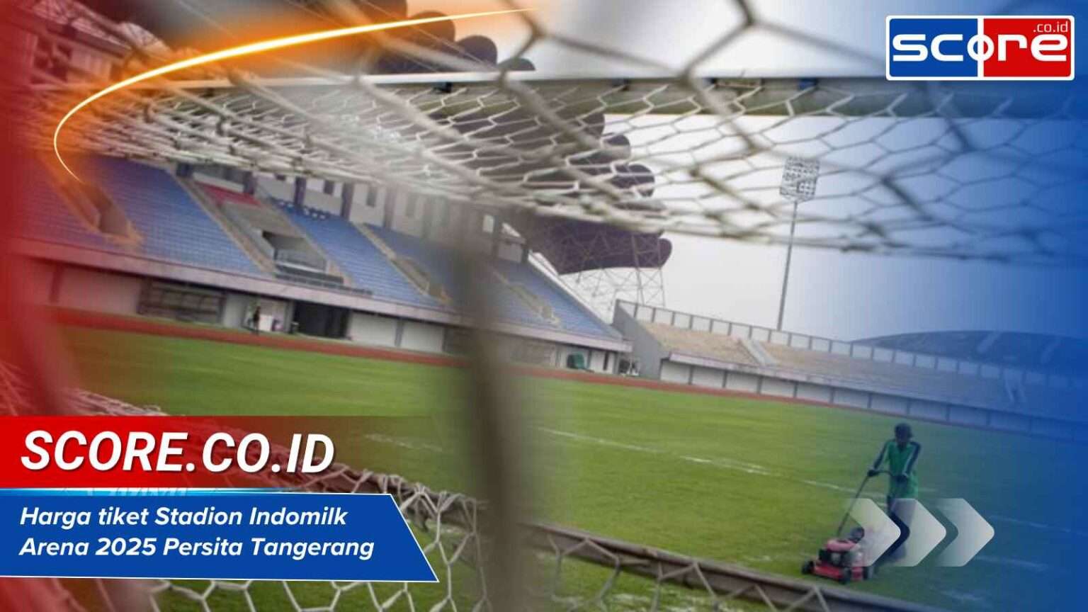 Harga Tiket Stadion Indomilk Arena 2025 Persita Tangerang - Score.co.id