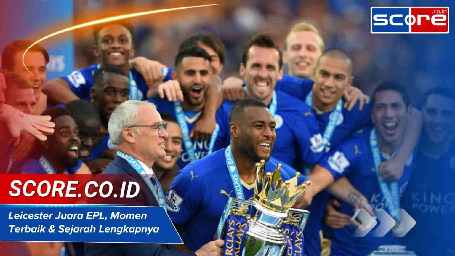 Leicester Juara EPL, Momen Terbaik & Sejarah Lengkapnya - Score.co.id
