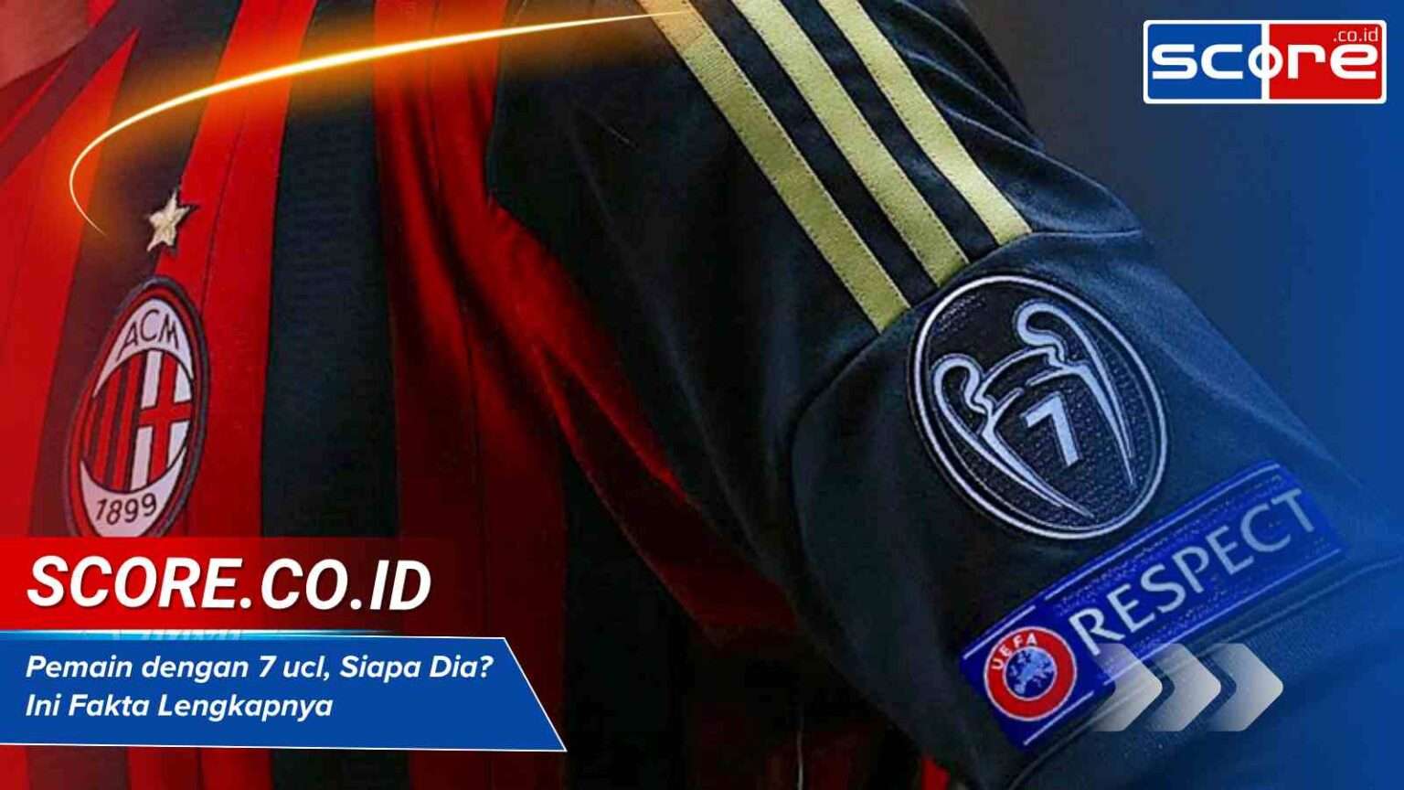 Pemain Dengan 7 Ucl, Siapa Dia? Ini Fakta Lengkapnya - Score.co.id