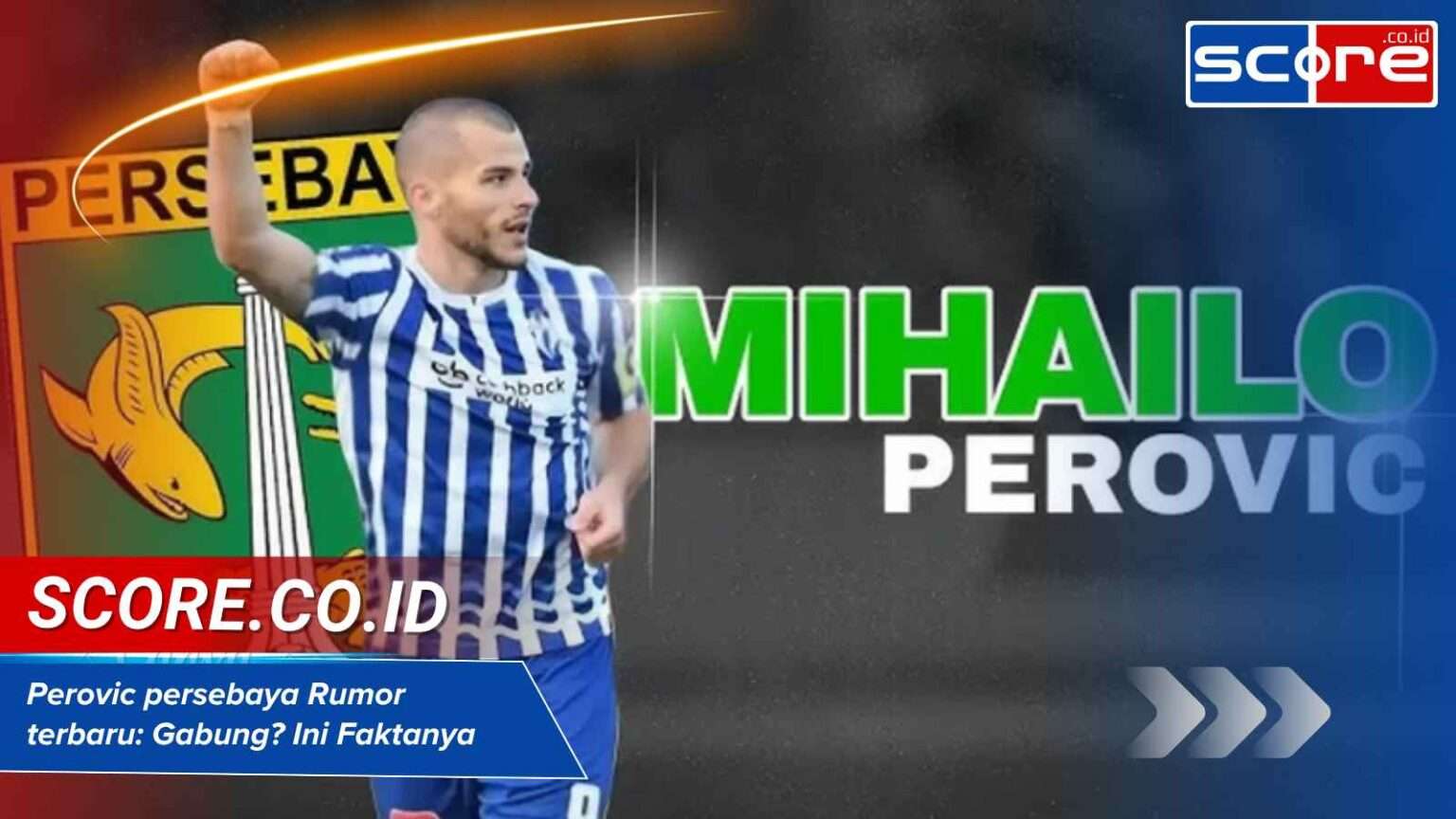 Perovic Persebaya Rumor Terbaru: Gabung? Ini Faktanya - Score.co.id