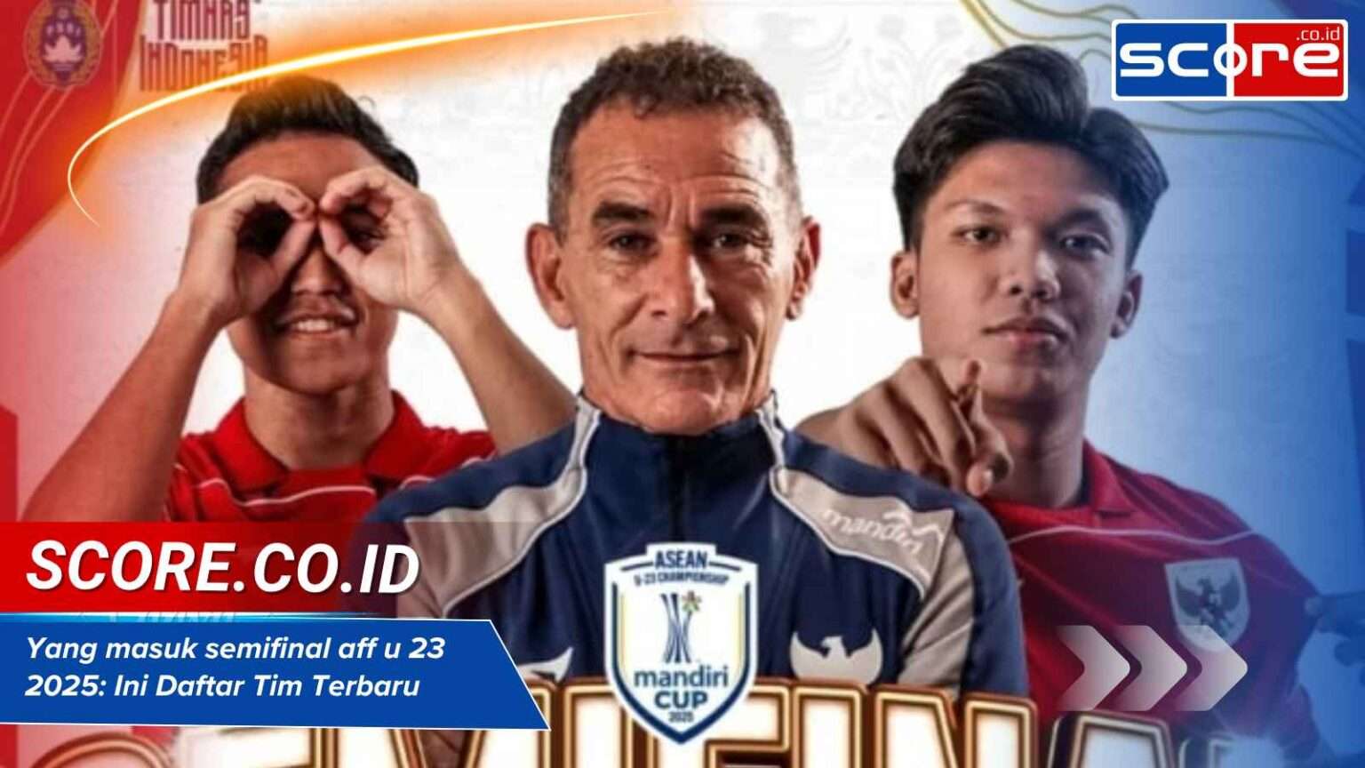 Yang Masuk Semifinal AFF U23 2025: Ini Daftar Tim Terbaru - Score.co.id