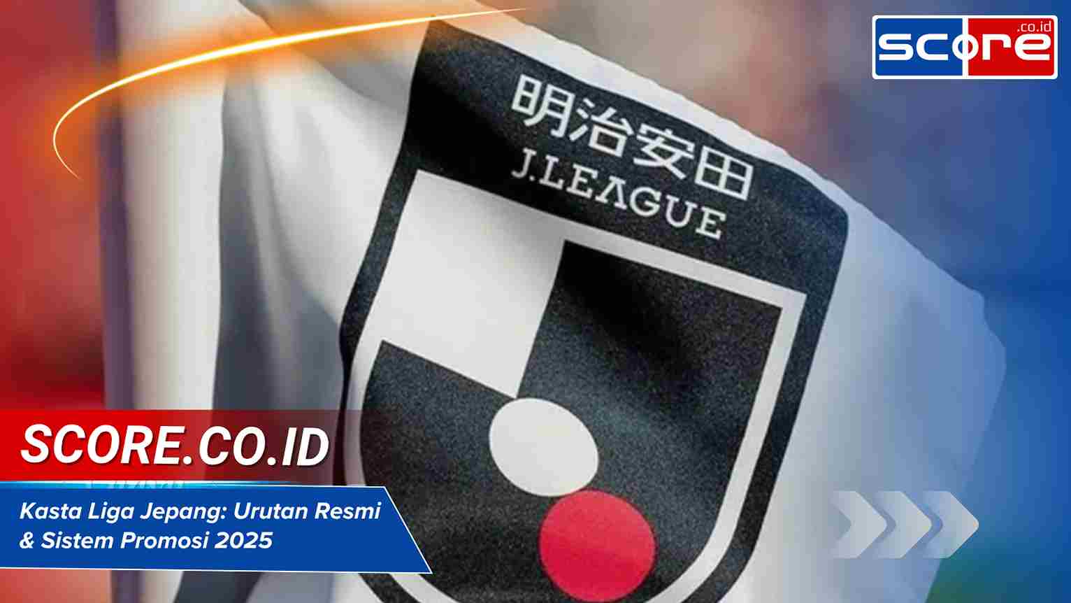 Kasta Liga Jepang: Urutan Resmi & Sistem Promosi 2025 - Score.co.id
