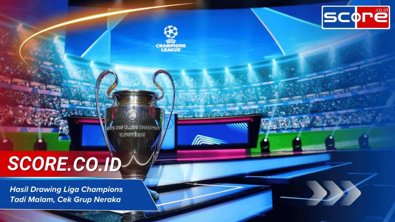 Hasil Drawing Liga Champions Tadi Malam, Cek Grup Neraka - Score.co.id